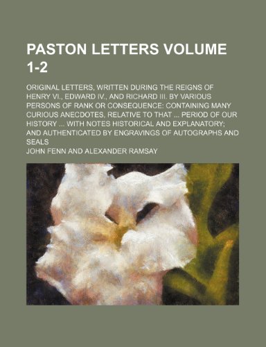 Paston letters Volume 1-2 ; Original letters, written during the reigns ...