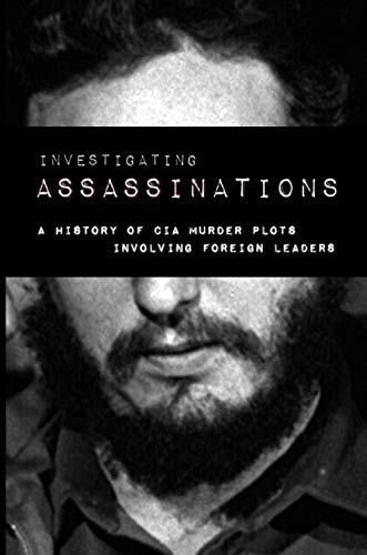 Investigating Assassination: A History of CIA Murder Plots Involving ...