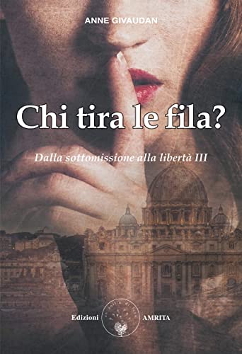 Chi tira le fila?: Dalla sottomissione alla libertà III by Anne Givaudan | Goodreads