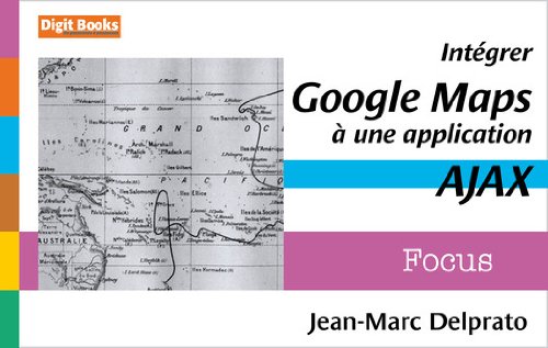 Intégrer Google Maps à une application Ajax (Focus) by Jean-Marc Delprato | Goodreads