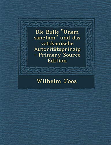 Die Bulle "Unam sanctam" und das vatikanische Autoritätsprinzip ...