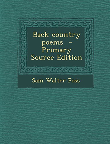 Back country poems - Primary Source Edition by Sam Walter Foss | Goodreads
