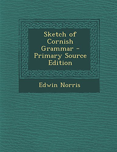 Sketch of Cornish Grammar - Primary Source Edition by Edwin Norris ...