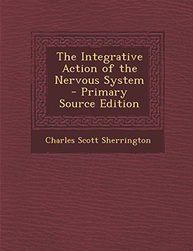 The Integrative Action of the Nervous System - Primary Source Edition ...