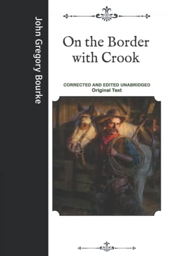 On the Border with Crook: Corrected and Edited Unabridged Original Text ...