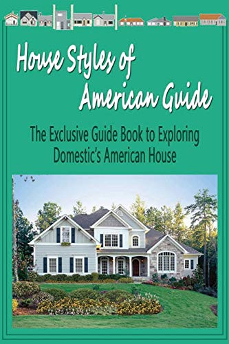 House Styles of American Guide: The Exclusive Guide Book to Exploring ...