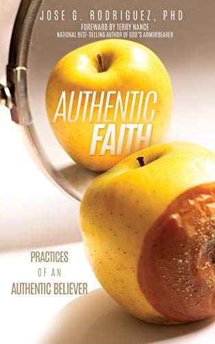 Authentic Faith by Jose G Rodriguez PhD | Goodreads
