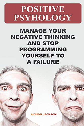 Positive Psyhology: Manage Your Negative Thinking And Stop Programming ...