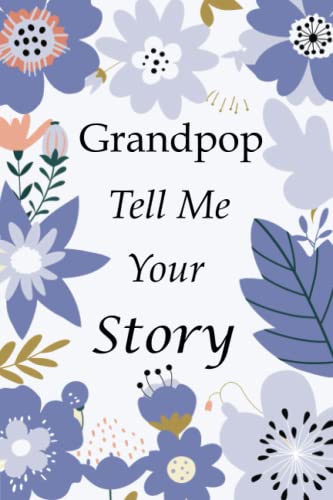 Grandpop Tell Me Your Story: 140+ Questions For Your Grandpop To Share ...