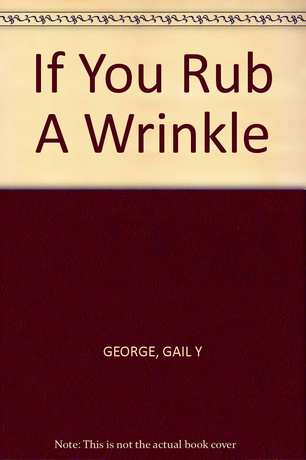 If U Rub a Wrinkle by Gail George | Goodreads