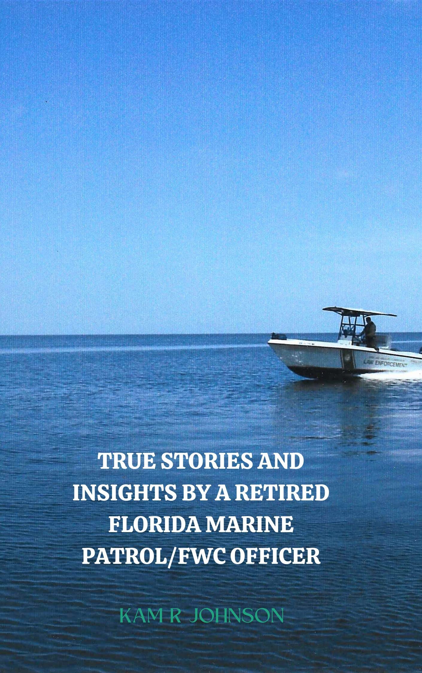 True Stories and Insights by a Retired Florida Marine Patrol/FWC ...
