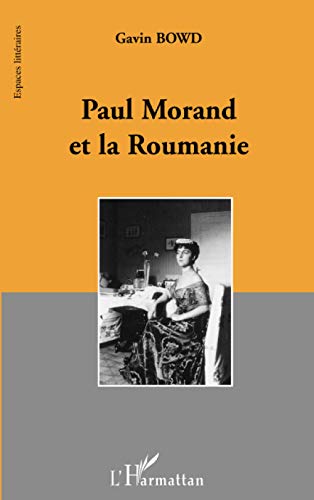 Paul Morand et la Roumanie (French Edition) by Gavin Bowd | Goodreads
