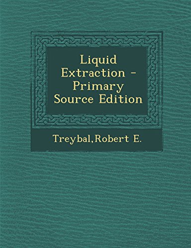 Liquid Extraction - Primary Source Edition by Robert E. Treybal | Goodreads