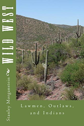 Wild West: Lawmen, Outlaws and Indians by Stanley Morganstein | Goodreads