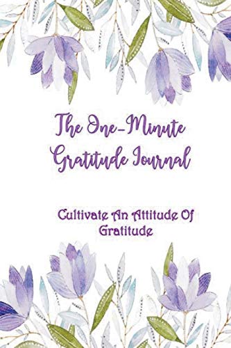 The One-Minute Gratitude Journal: 53 Week Guide To Cultivate An ...