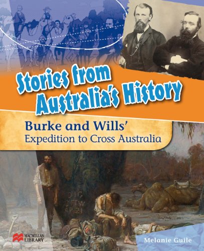 Stories from Australia's History: Burke and Wills' Expedition to Cross ...
