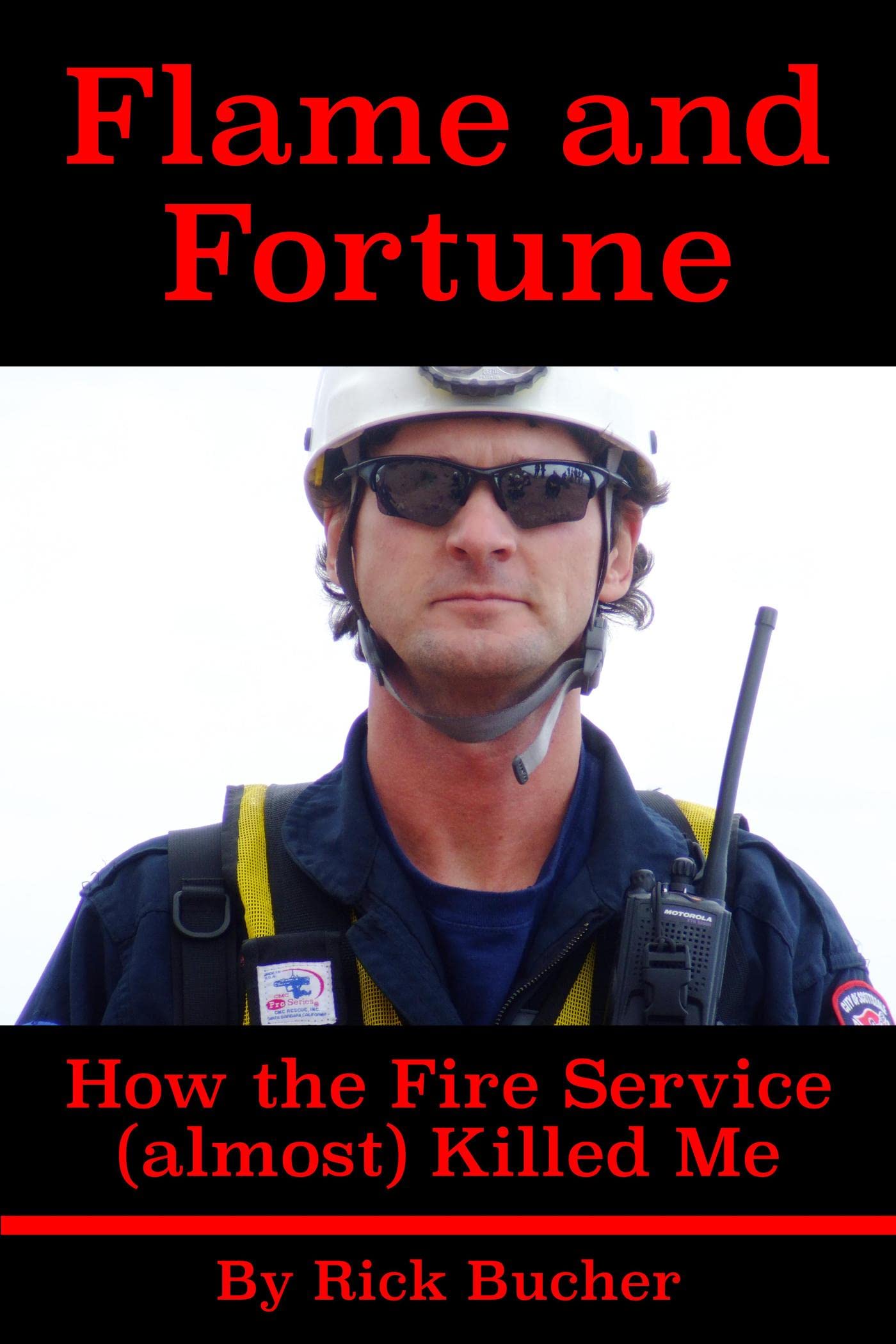 Flame and Fortune: How the Fire Service (almost) Killed Me by Rick ...