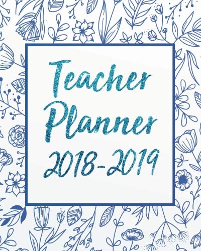 2018-2019 Teacher Planner: Teacher's Academic Lesson Planner Calendar ...