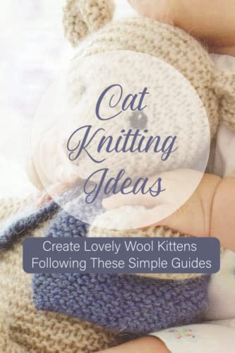 Cat Knitting Ideas: Create Lovely Wool Kittens Following These Simple ...