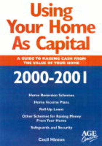 Using Your Home as Capital: 2000-2001: a Guide to Raising Cash from the ...