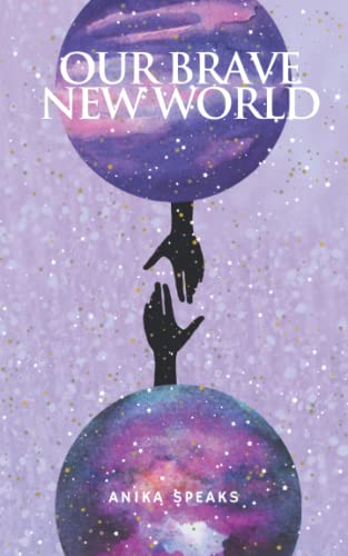 Our Brave New World by Anika Speaks | Goodreads