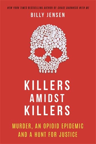 Killers Amidst Killers: Murder, An Opioid Epidemic and A Hunt for ...