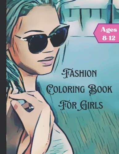 Fashion Coloring Book For Girls Ages 8-12: Fashion Designer Coloring ...