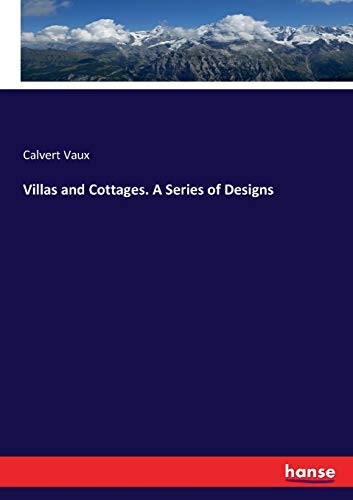 Villas and Cottages. A Series of Designs by Calvert Vaux | Goodreads