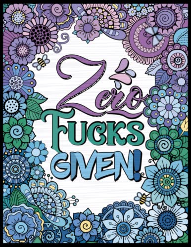 Zero Fucks Given!: The Insult Coloring Book Everyone Needs to Express Themselves Freely by Foul ...