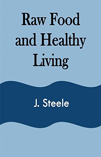 Raw Food And Healthy Living By J Steele Goodreads raw-food-and-healthy-living-by-j-steele-goodreads