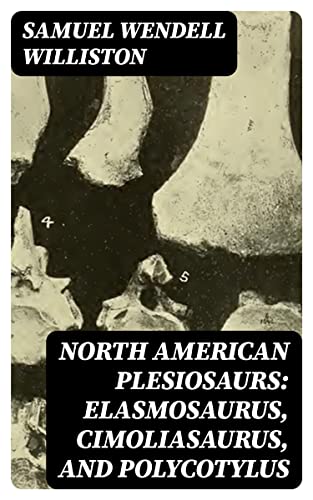 North American Plesiosaurs: Elasmosaurus, Cimoliasaurus, and ...