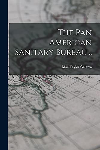 The Pan American Sanitary Bureau .. by Mae Taylor 1902- Galarza | Goodreads