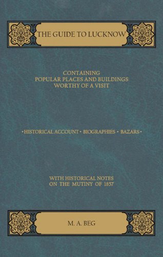 The Guide to Lucknow: Containing Popular Places and Buildings Worthy of ...