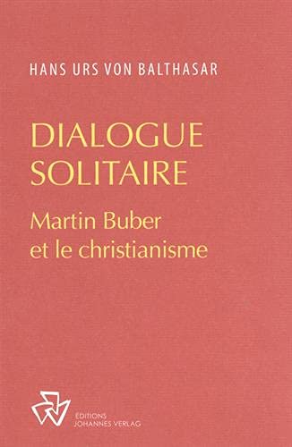 Dialogue en solitaire: Martin Buber et le christianisme by Balthasar ...