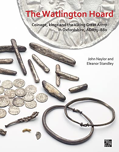 The Watlington Hoard: Coinage, Kings and the Viking Great Army in ...