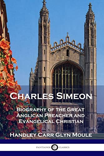 Charles Simeon: Biography of the Great Anglican Preacher and ...