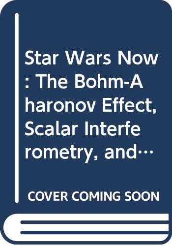 Star Wars Now! The Bohm-Aharonov Effect, Scalar Interferometry, and Soviet Weaponization by ...