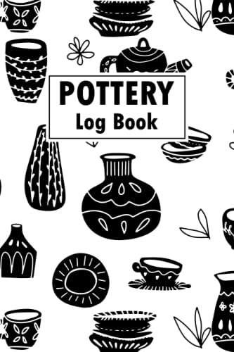 Pottery Log Book: A Guided Pottery Log Book to Keep Record of Project ...