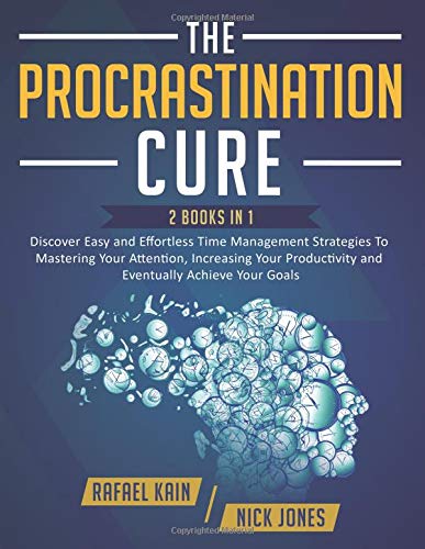The Procrastination Cure: 2 Books in 1: Discover Easy and Effortless Time Management Strategies ...