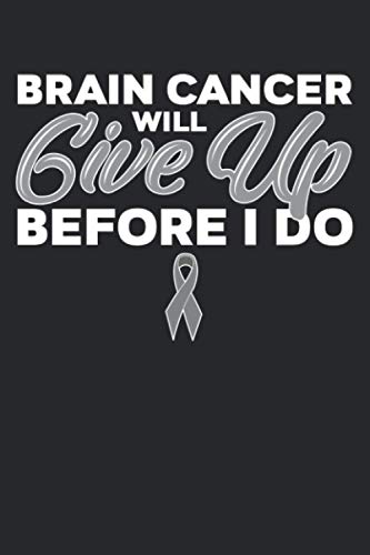 Brain Cancer Will Give Up Before I Do: Chemotherapy Treatment Logbook ...