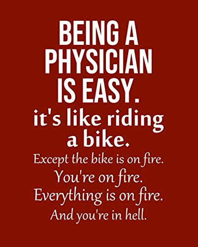 Being a Physician is Easy. It's like riding a bike. Except the bike is ...