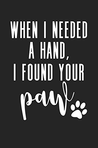 When I Needed A Hand I Found Your Paw: A 6x9 Inch Matte Softcover ...