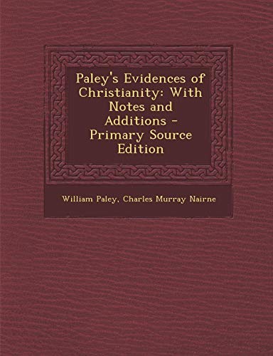 Paley's Evidences of Christianity: With Notes and Additions - Primary ...