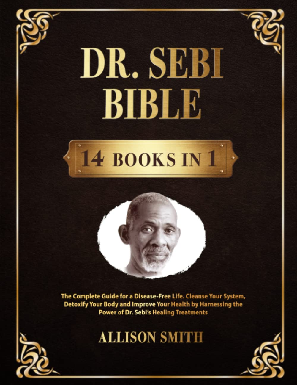 Dr. Sebi Bible: 14 Books in 1: The Complete Guide for a Disease-Free ...
