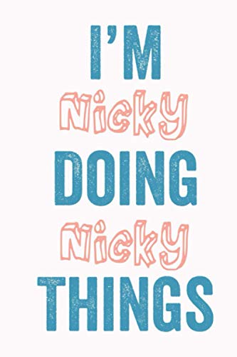 I'M Nicky Doing Nicky Things: Notebook Gift, Nicky name gifts, Nicky ...