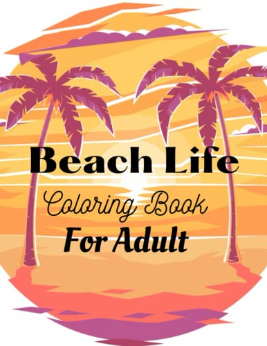 Beach Life Coloring Book For Adult: An Adult Coloring Book Featuring ...