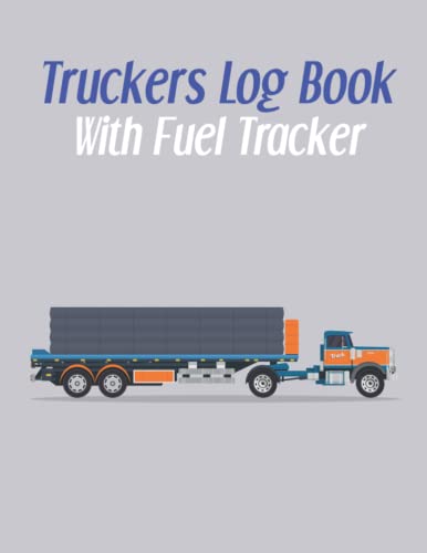 Truckers Log Book With Fuel Tracker: Mileage Log Book for Travel with ...