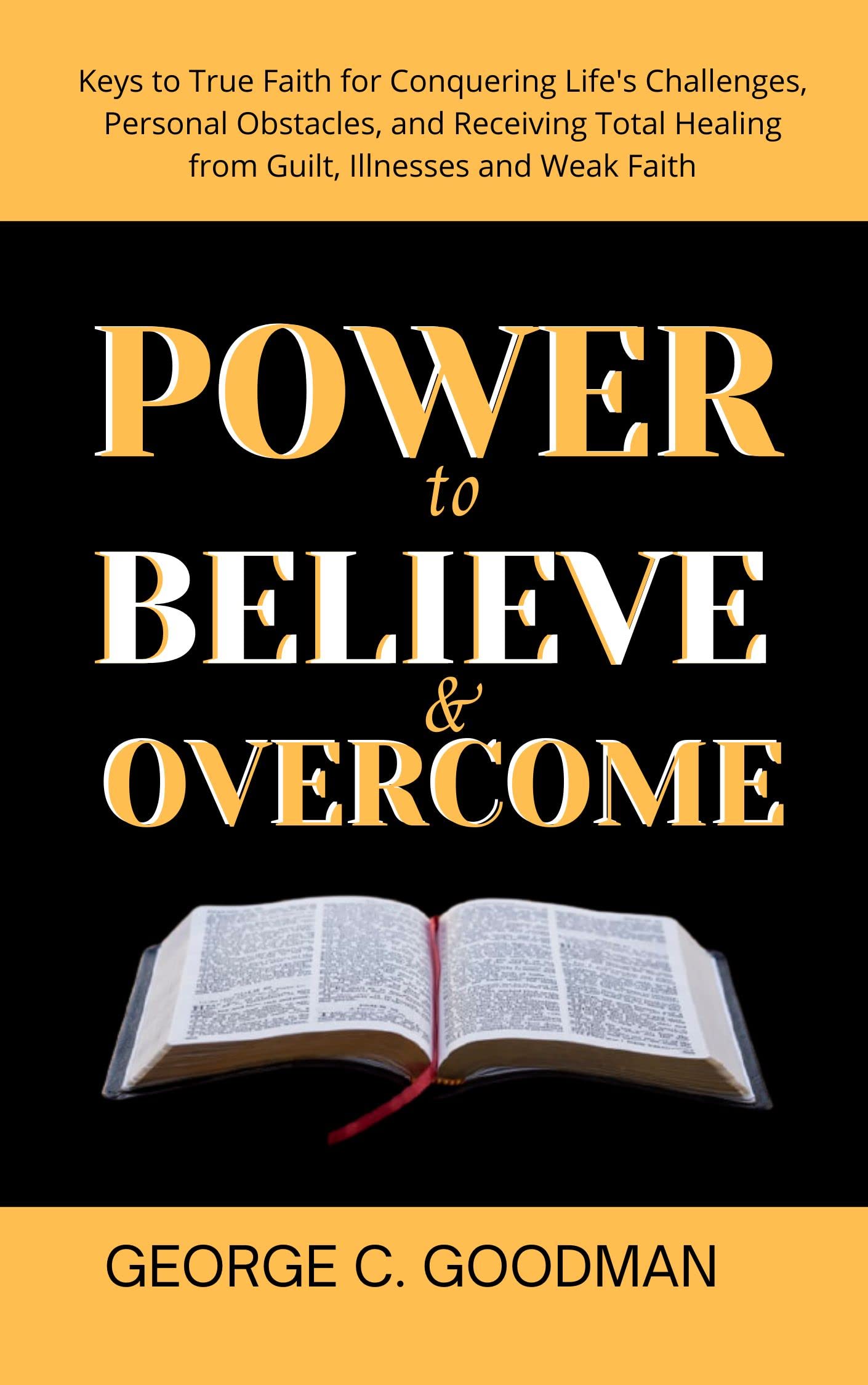 Power to Believe and Overcome : Keys to True Faith for Conquering Life ...
