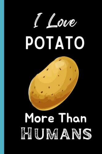 I Love Potato More Than Humans: Funny Potato Journal For Girls, Writing ...
