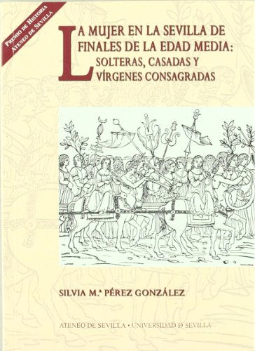 La mujer en la Sevilla de finales de la Edad Media: solteras, casadas y ...
